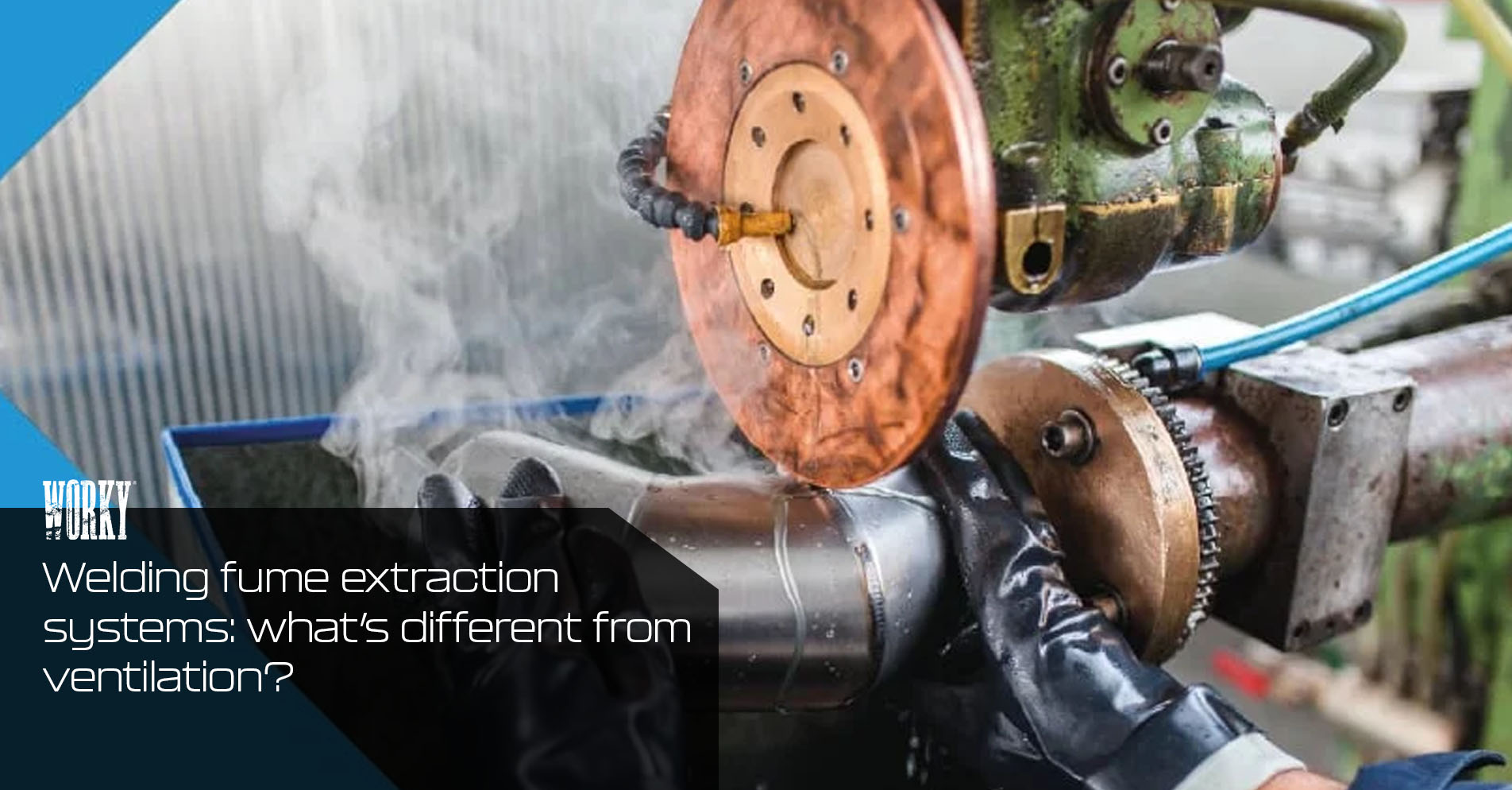 Welding fume extraction systems: what's different from ventilation?